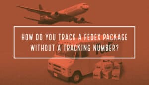 How do You Track a FedEx Package Without a Tracking Number?
